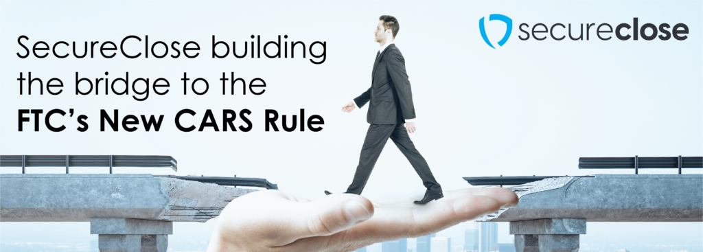 SecureClose: Building the Bridge to the FTC’s new CARS Rule – SecureClose